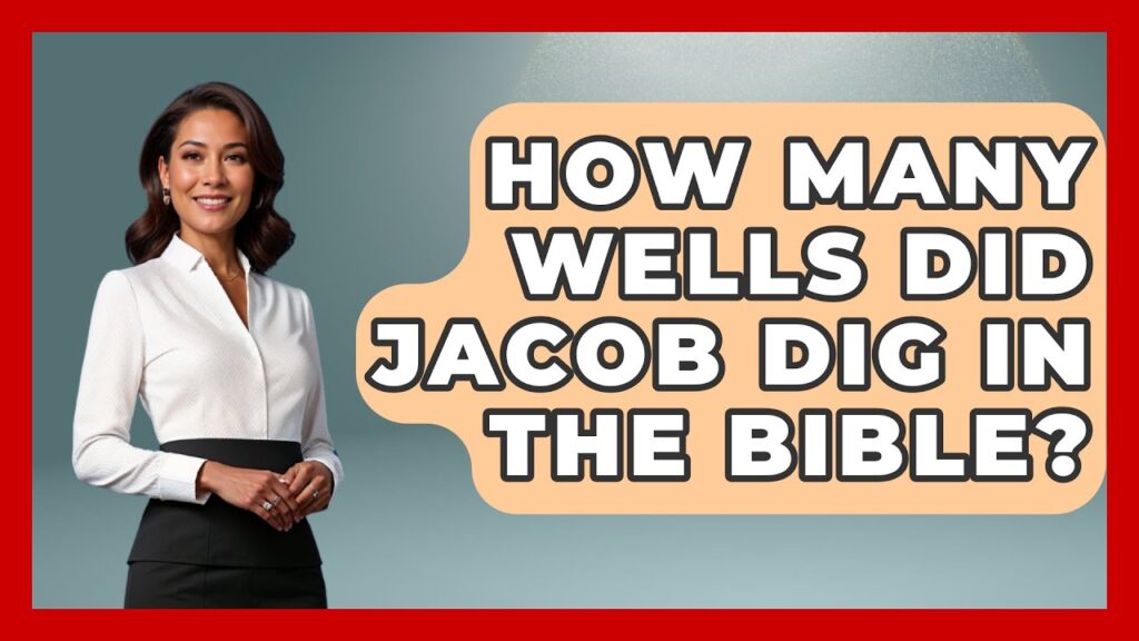 How Many Wells Did Jacob Dig In The Bible - Bible Paradise