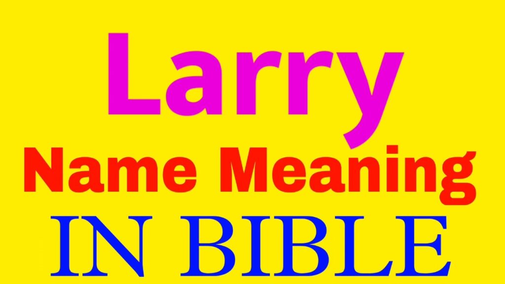 Meaning Of Larry In The Bible - Bible Paradise