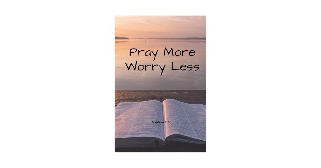 Worry Less Pray More Bible Verse - Bible Paradise